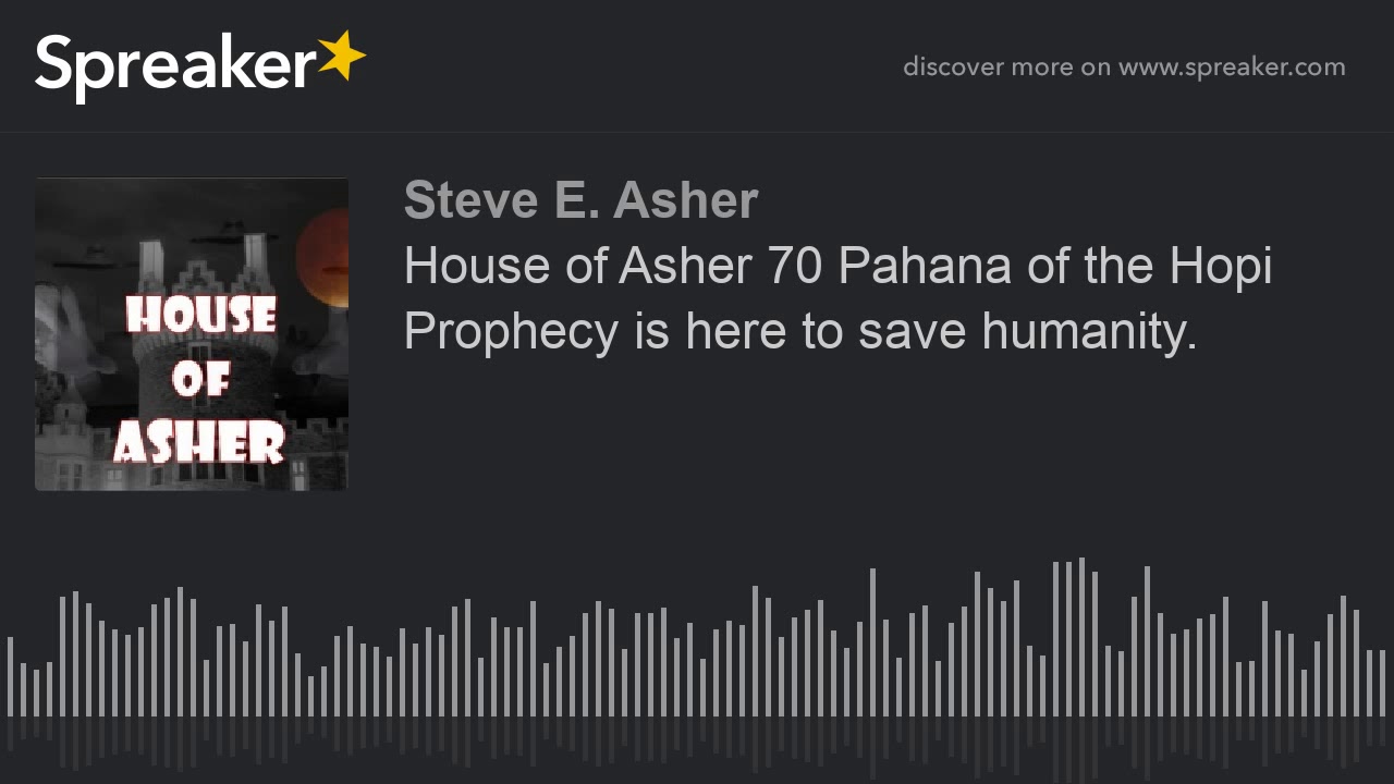 House of Asher 70 Pahana of the Hopi Prophecy is here to save humanity ...