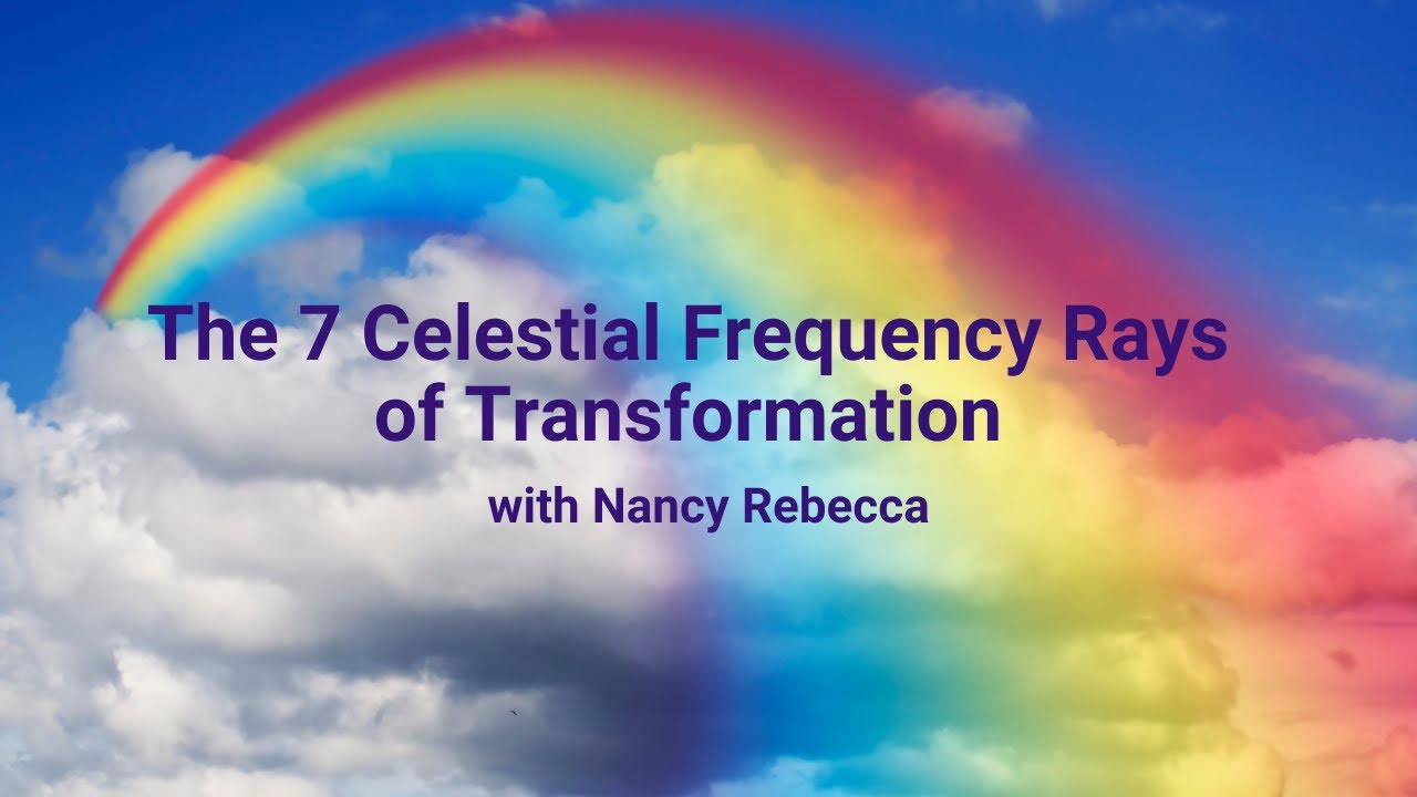 The 7 Celestial Frequency Rays of Transformation - YouTube
