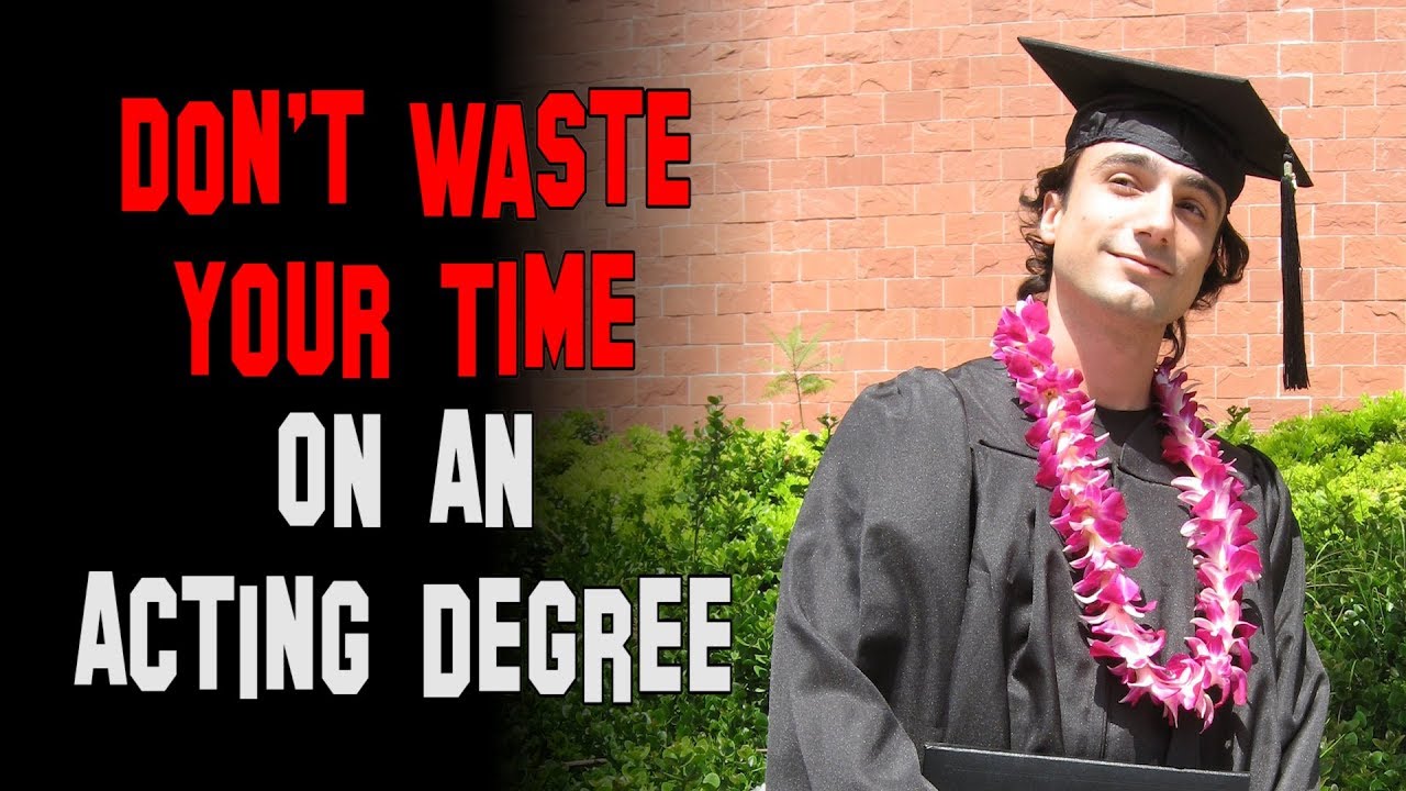 Don't get a degree in acting - YouTube