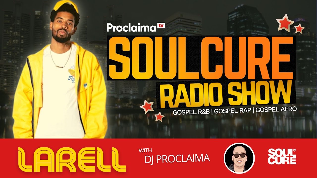 Larell | Soulcure Gospel Show | DJ Proclaima - YouTube