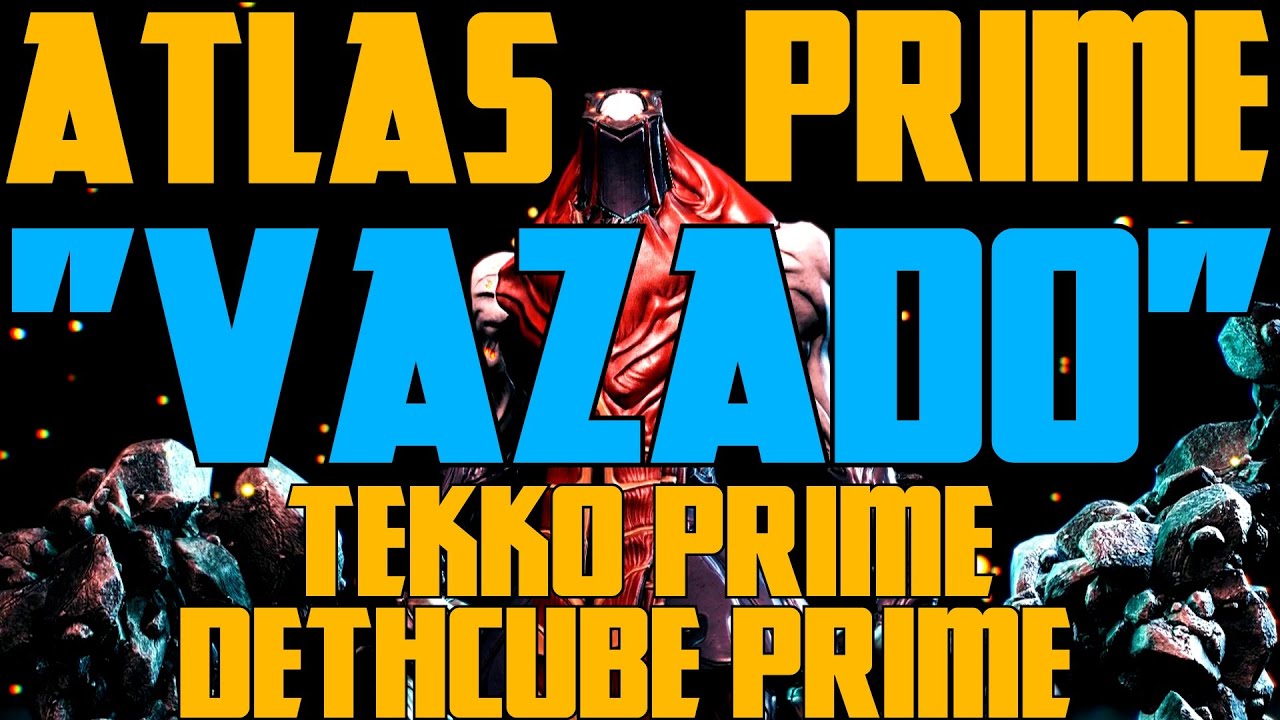 ATLAS PRIME ACCESS "VAZADO": Atlas, Dethcube, Tekko - TennoVIP 2019 ...