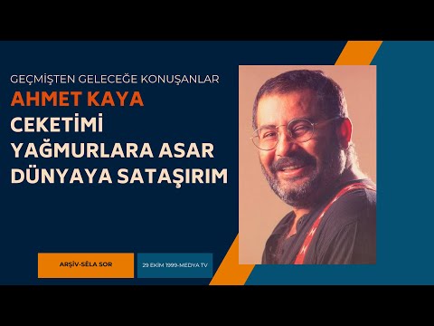 Ahmet Kaya:  ‘’Ceketimi yağmurlara asar dünyaya sataşırım’’ - SÊLA SOR 28. 10. 1999-MEDYA TV