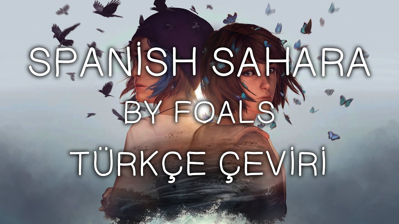 Spanish Sahara By Foals Türkçe Çeviri - YouTube