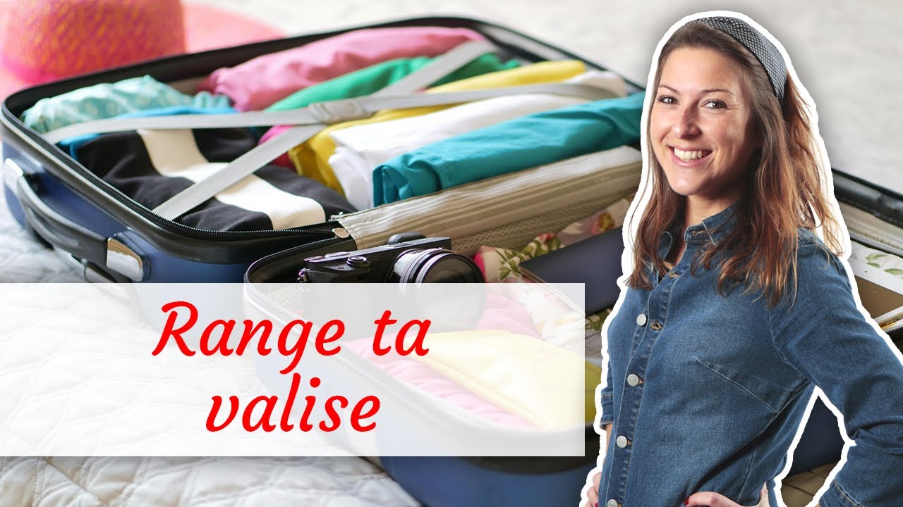Nos conseils pour RANGER SA VALISE et partir en vacances sereinement ...