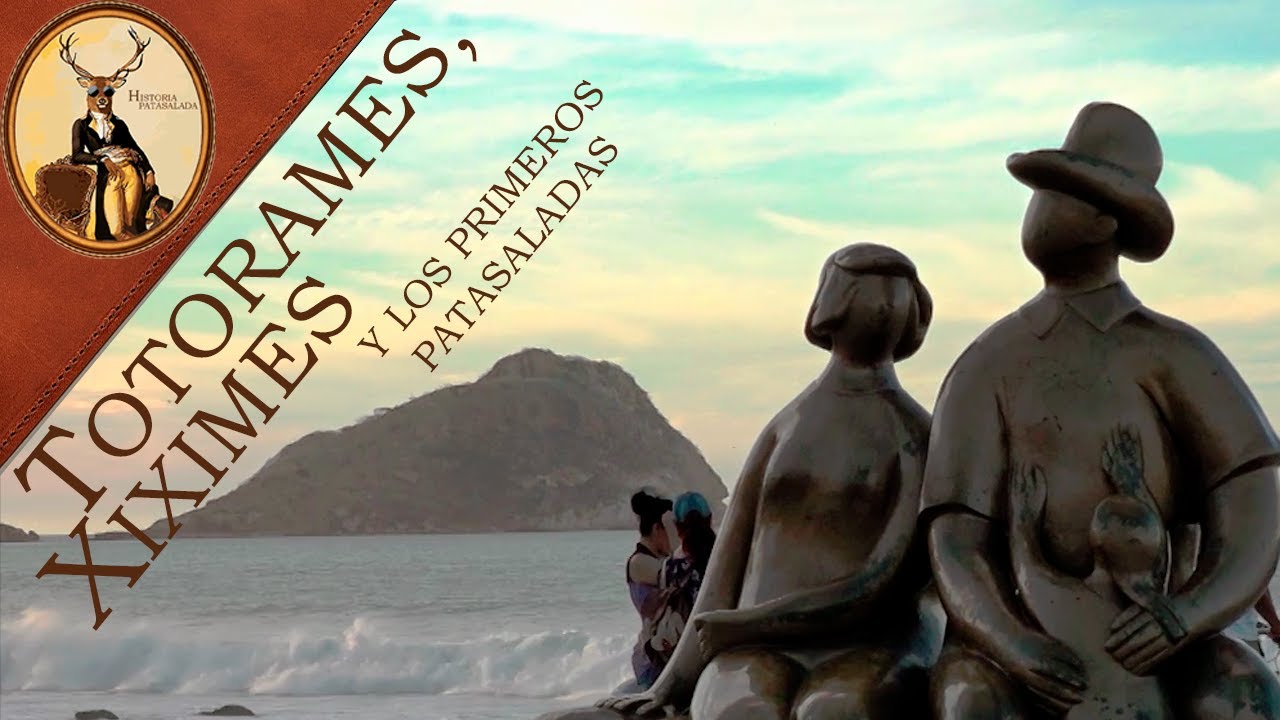HISTORIA PATASALADA I: Totorames, xiximes y los primeros patasaladas ...