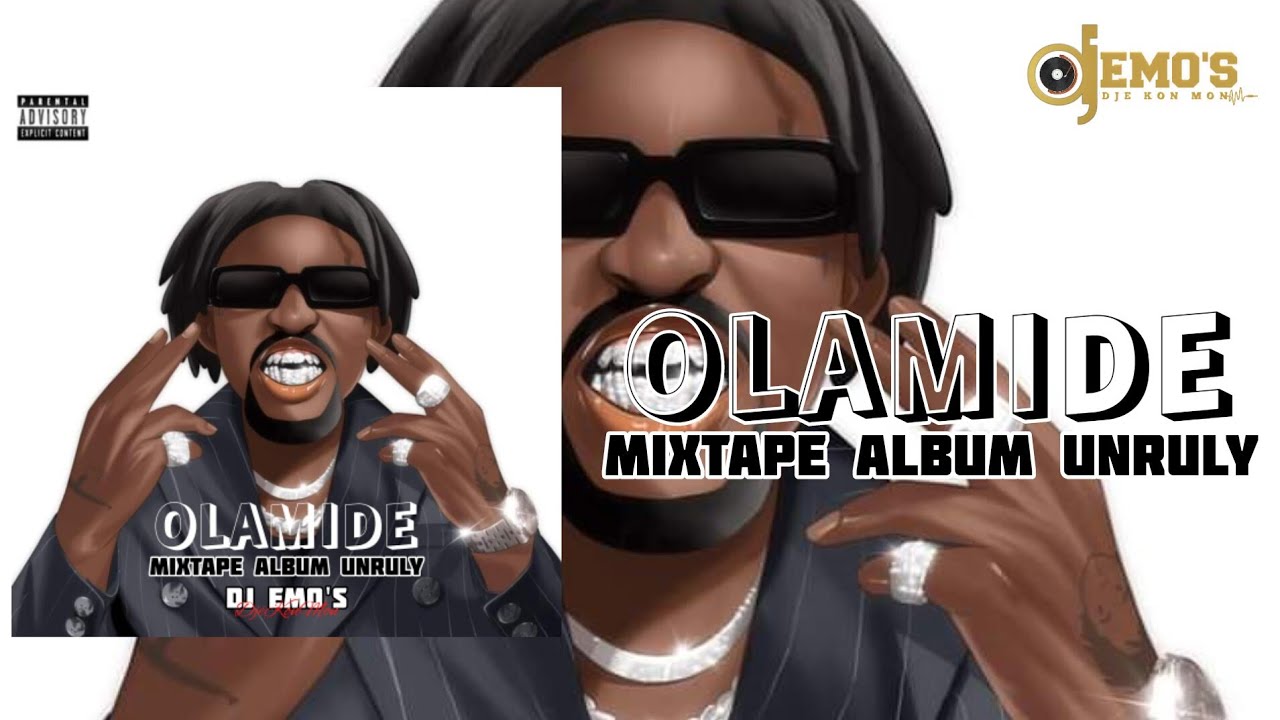 OLAMIDE ALBUM UNRULY MIXTAPE [AFROBEATS/AMAPIANO] DJ EMO'S DjêKonMon ...