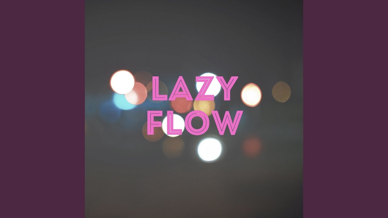 Lazy Flow - YouTube