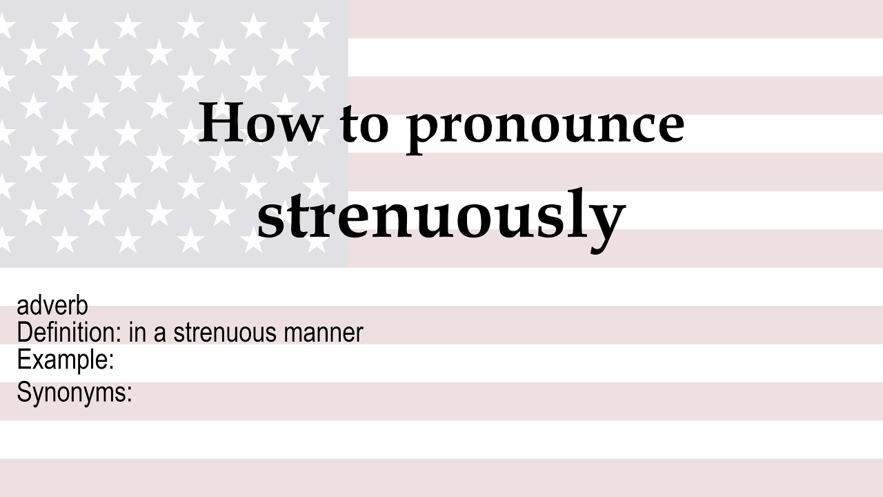 How to pronounce 'strenuously' + meaning - YouTube