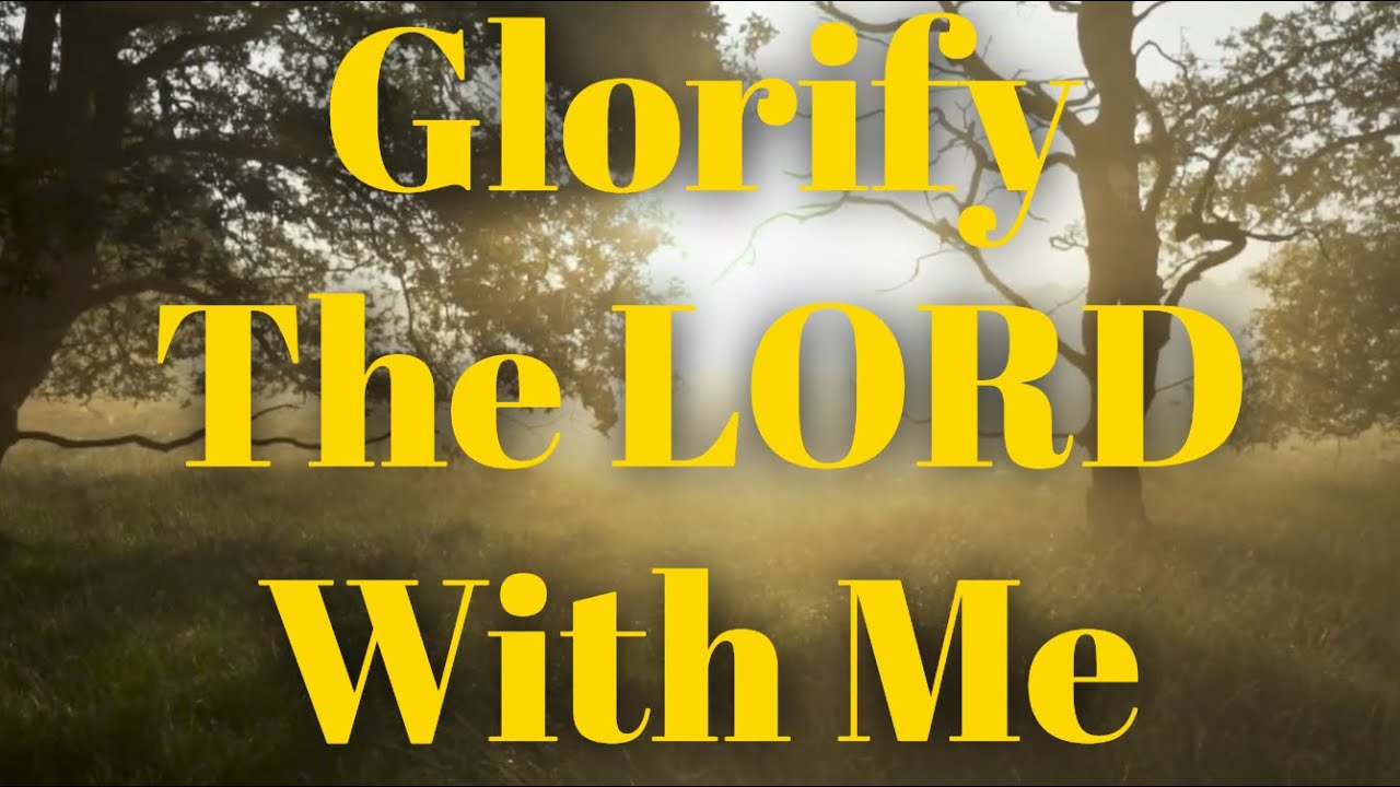 Glorify The LORD With Me [Psalm 34] | Official Lyric Video | Joel ...