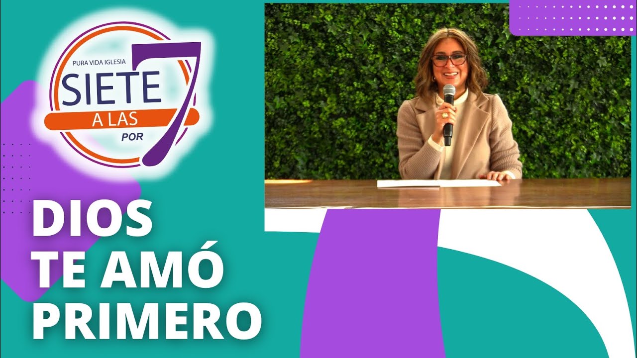 Dios te amó primero | 7 a las 7 | 07 de Febrero 2025 - YouTube