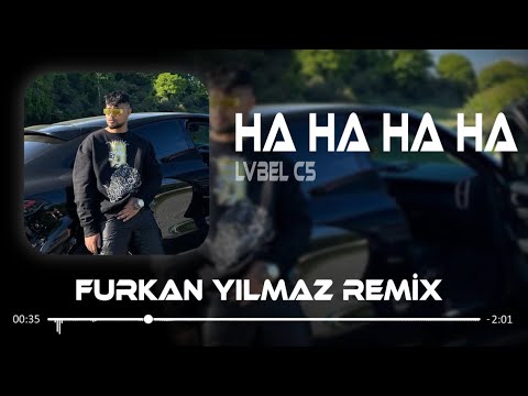 HA HA HA HA - Lvbel C5 ( Furkan Yılmaz Remix ) Gülüyorum Size En Tepeden