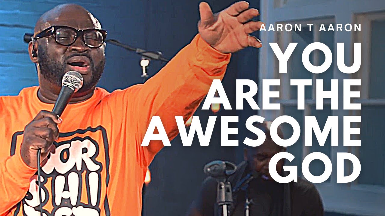 'You Are The Awesome God' Praise & Worship Medley led by Aaron T Aaron ...