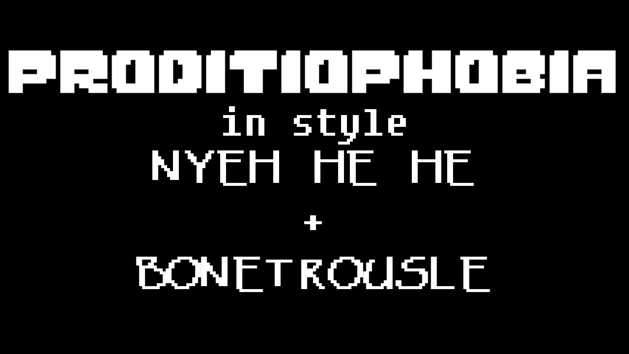 PRODITIOPHOBIA in style Nyeh he he & Bonetrousle - YouTube