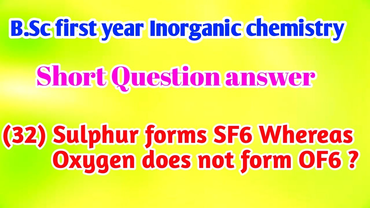 sulphur form SF6 Whereas Oxygen does not form OF6 ||B.Sc first year ...
