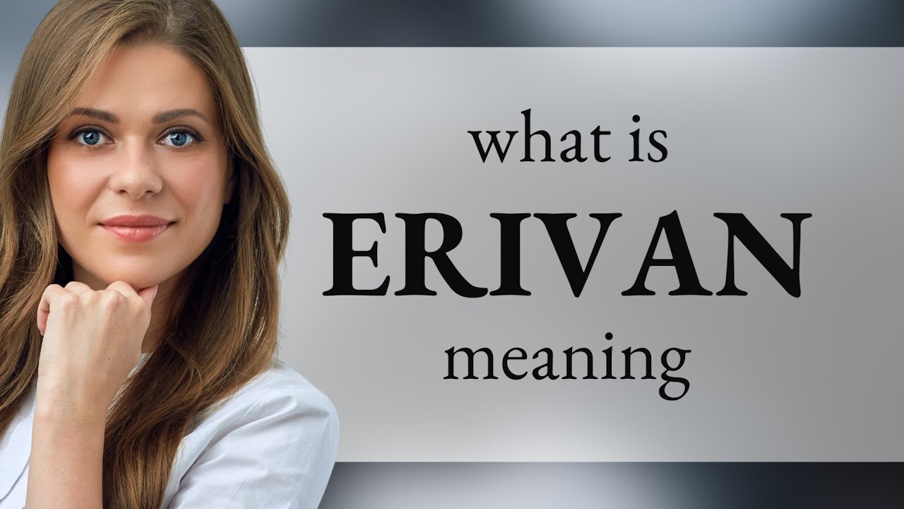 Erivan • definition of ERIVAN - YouTube