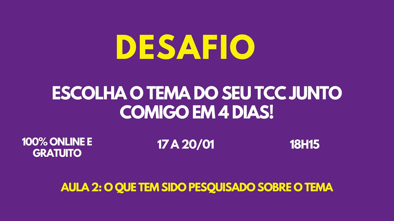 DESAFIO ESCOLHA O TEMA DO SEU TCC JUNTO CMG EM 4 DIAS! AULA2 O QUE TEM ...