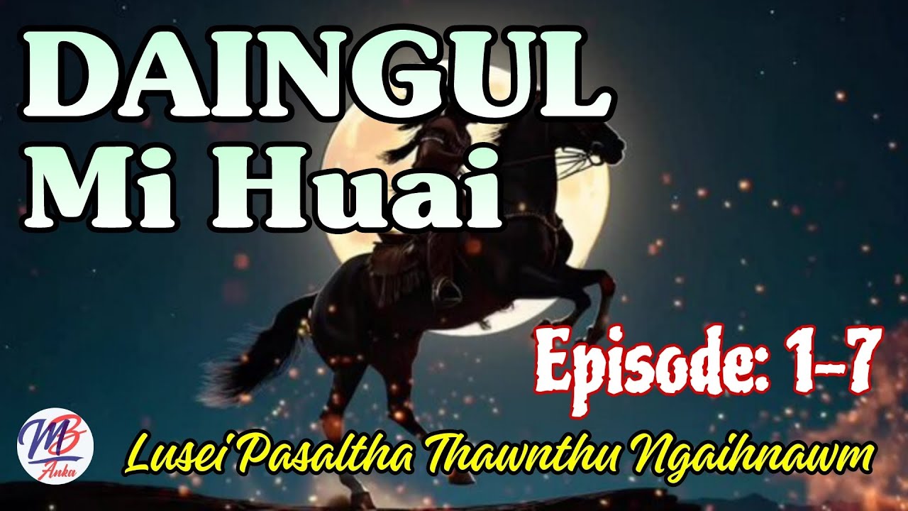 DAINGUL MI HUAI || Episode: 1-7 - YouTube