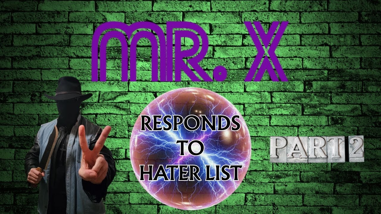 Mr. X Responds to Hater List (Part 2) - YouTube