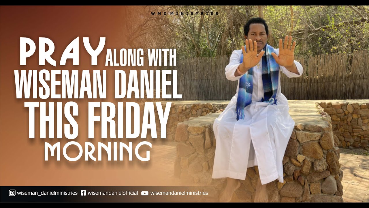 PRAY ALONG WITH WISEMAN DANIEL THIS FRIDAY MORNING - YouTube