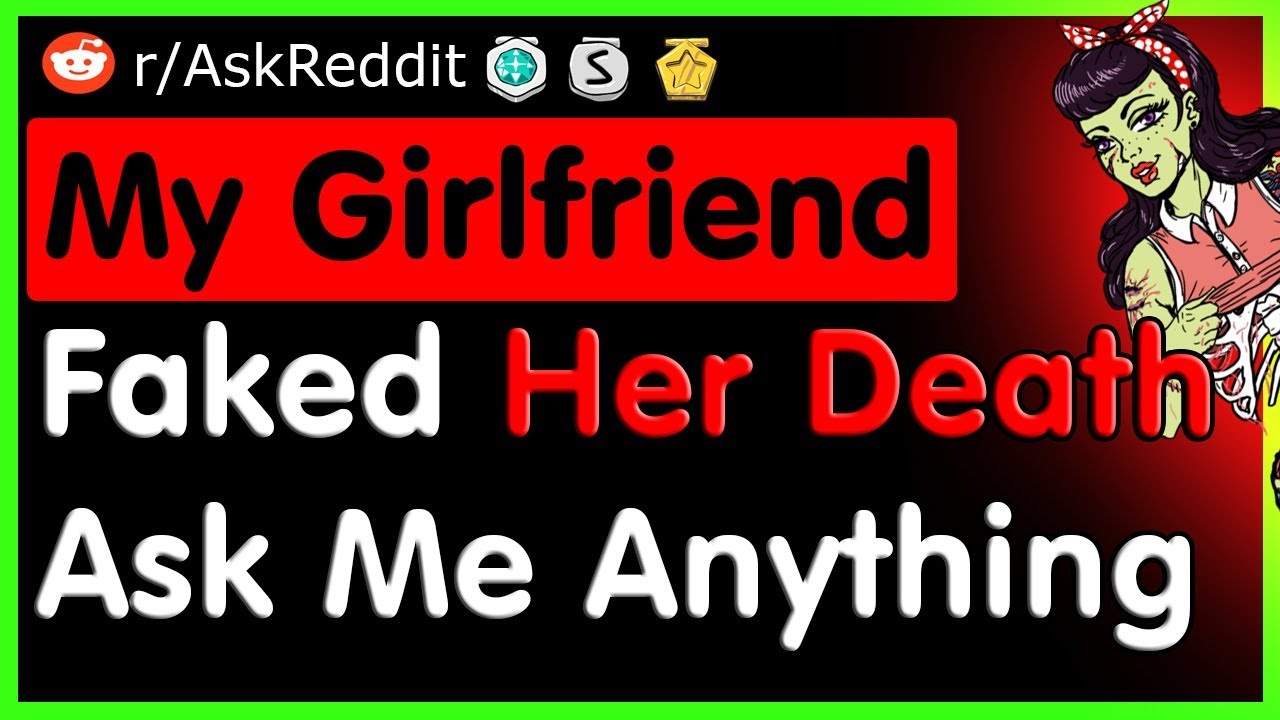 My Girlfriend Faked Her Death AMA - (r/AskReddit Top Posts | Best ...