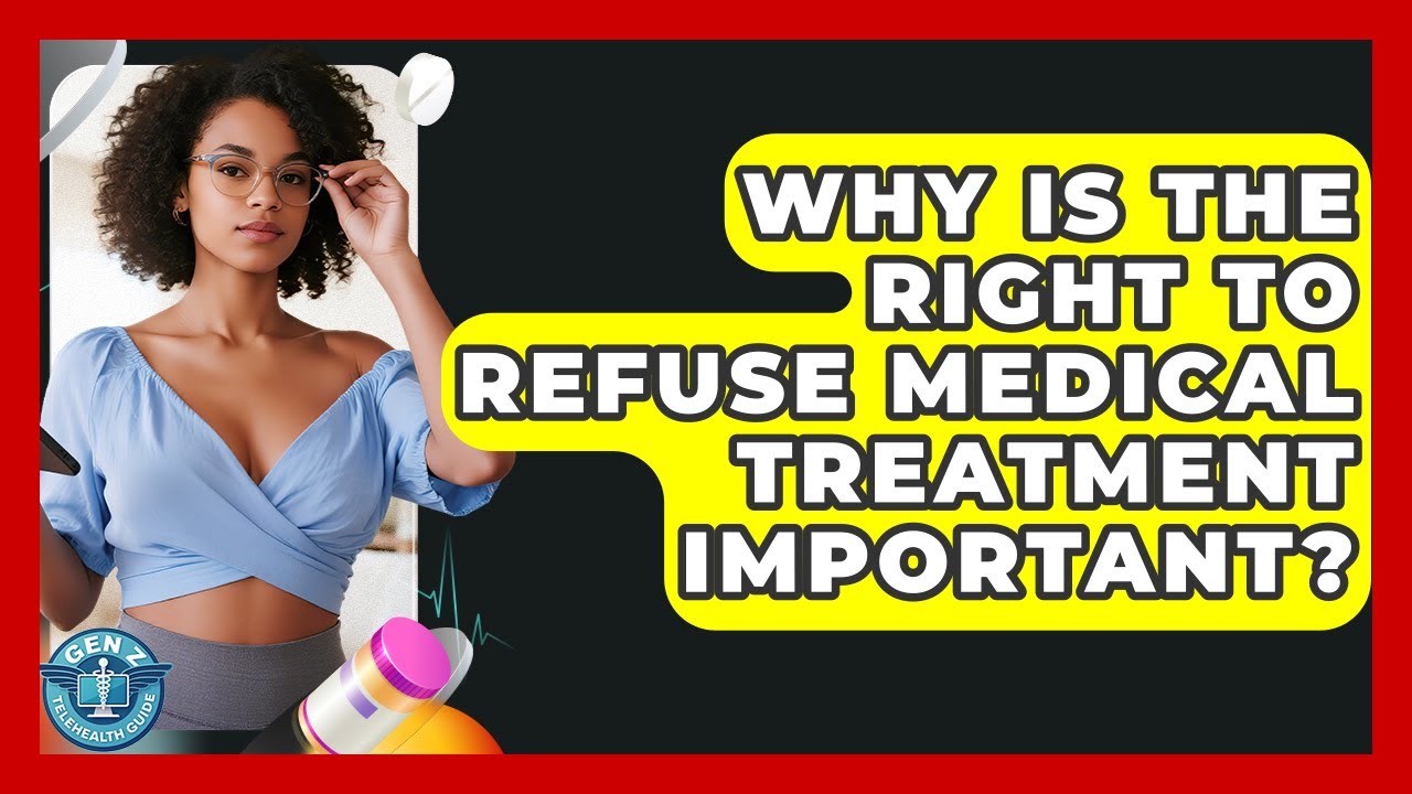 Why Is The Right To Refuse Medical Treatment Important? - Gen Z ...