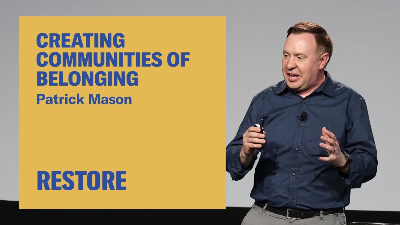 Creating Communities of Belonging — Patrick Mason at Restore - YouTube