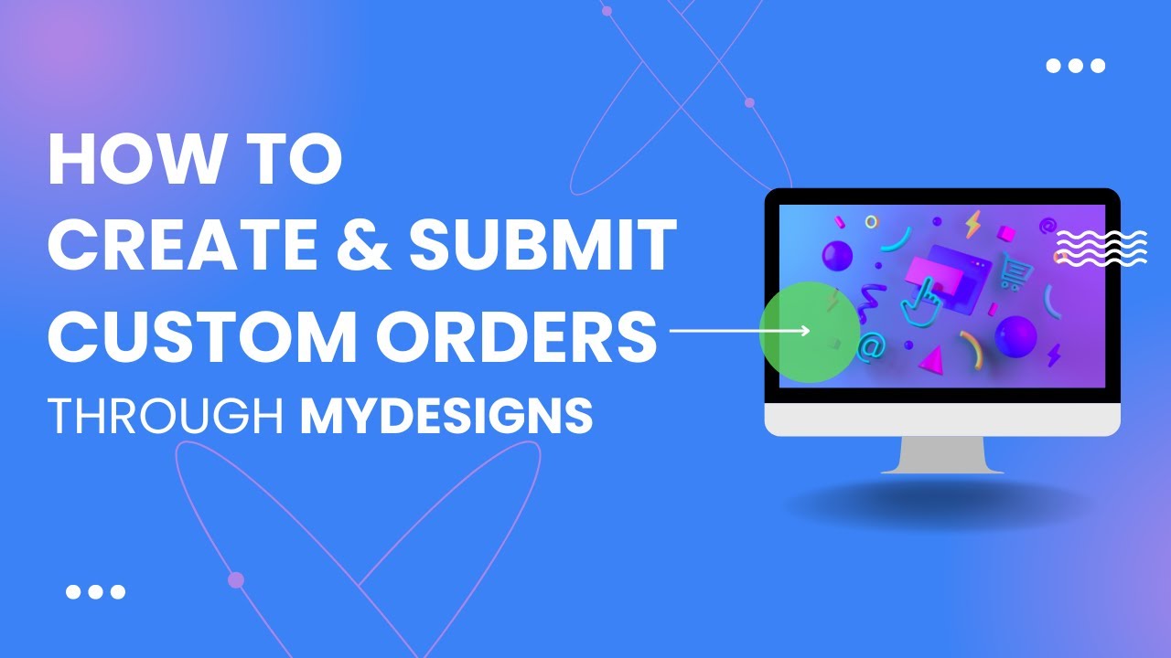 How To Create & Submit Custom Print on Demand Orders through MyDesigns ...