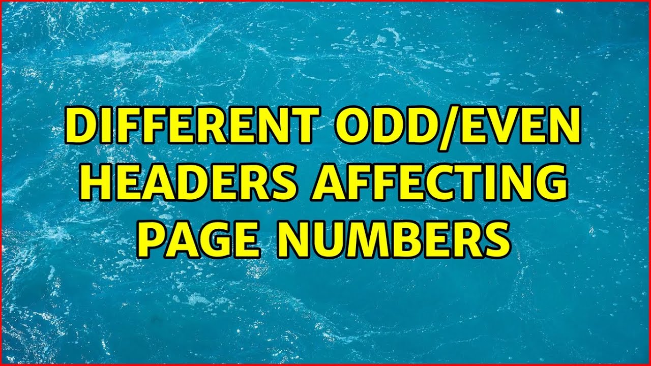 Different Odd/Even Headers Affecting Page Numbers - YouTube