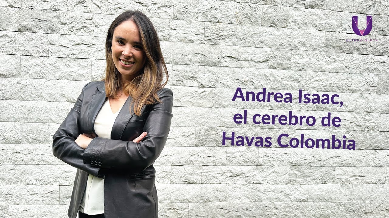 Andrea Isaac, el cerebro de Havas Colombia y la fortaleza digital que ...