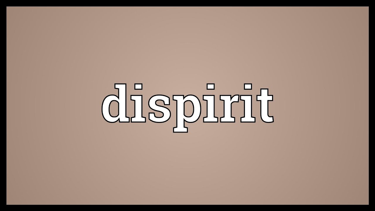 Dispirit Meaning - YouTube