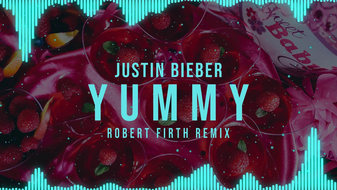 Yummy REMIX | Justin Bieber - (Robert Firth Remix) - YouTube