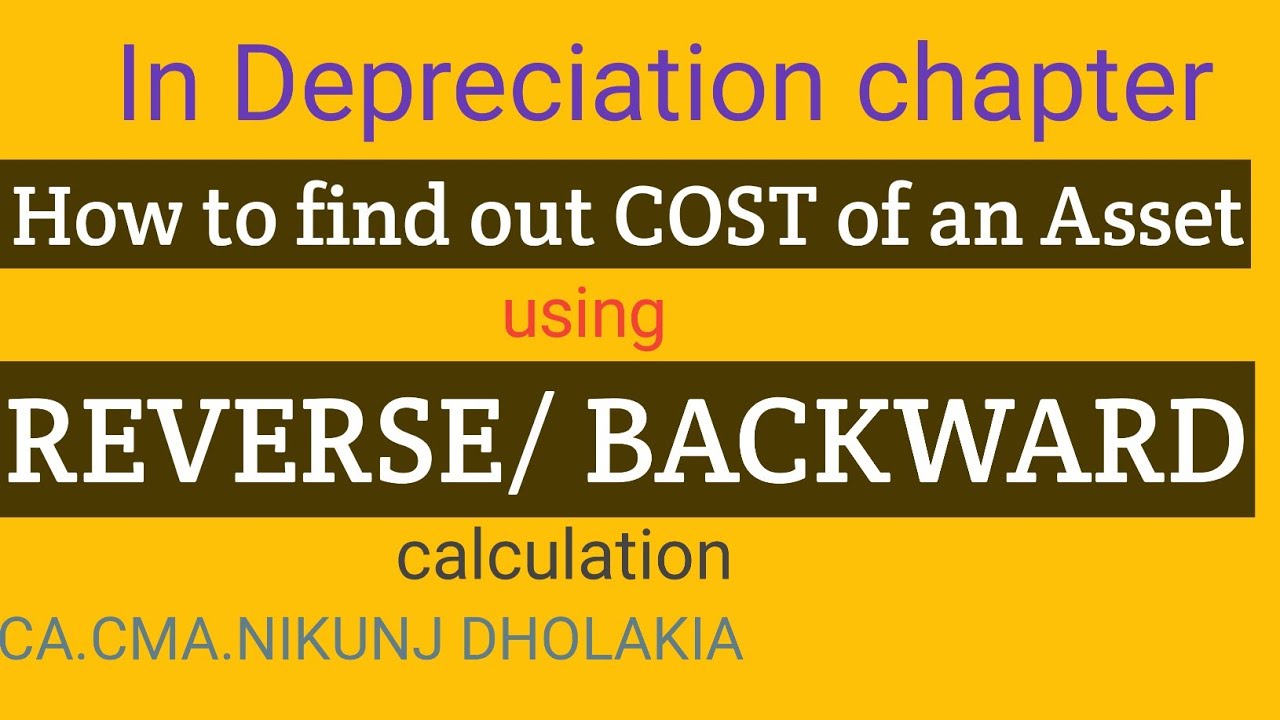 Depreciation chapter- How to Calculate COST of an Asset using REVERSE ...
