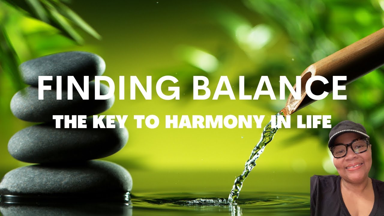 FINDING BALANCE: THE KEY TO HARMONY IN LIFE! - YouTube