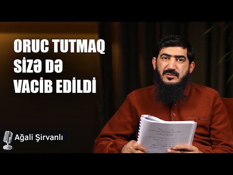 Oruc tutmaq sizdən əvvəlkilərə vacib edildiyi kimi, sizlərə də vacib edildi | Ağali Şirvanlı