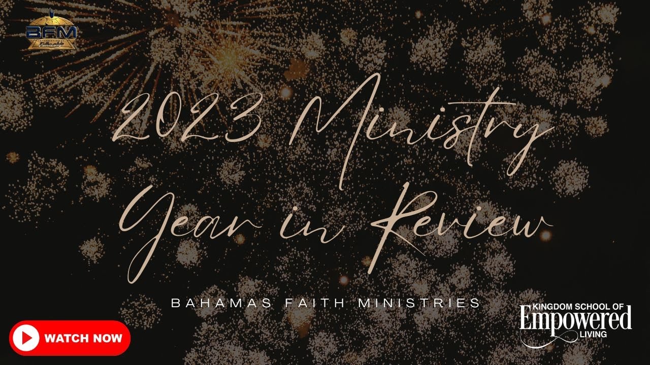 2023 Ministry Year in Review | Bahamas Faith Ministries International ...