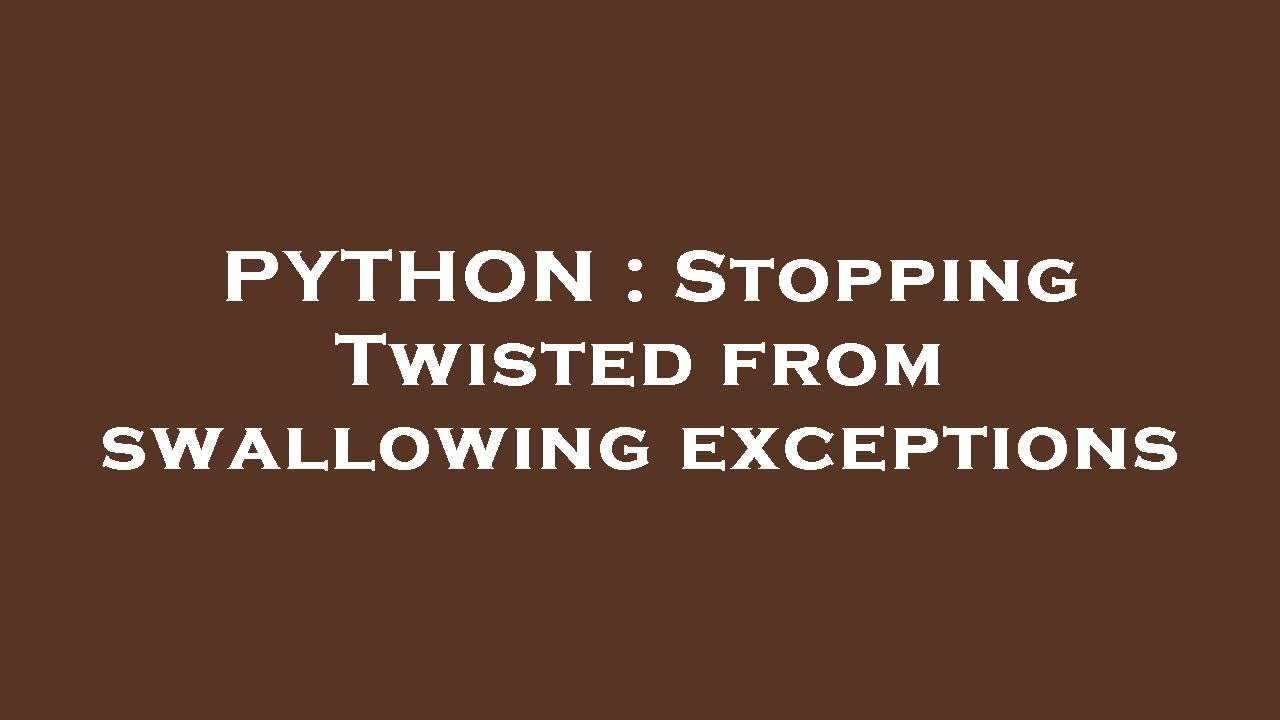 PYTHON : Stopping Twisted from swallowing exceptions - YouTube