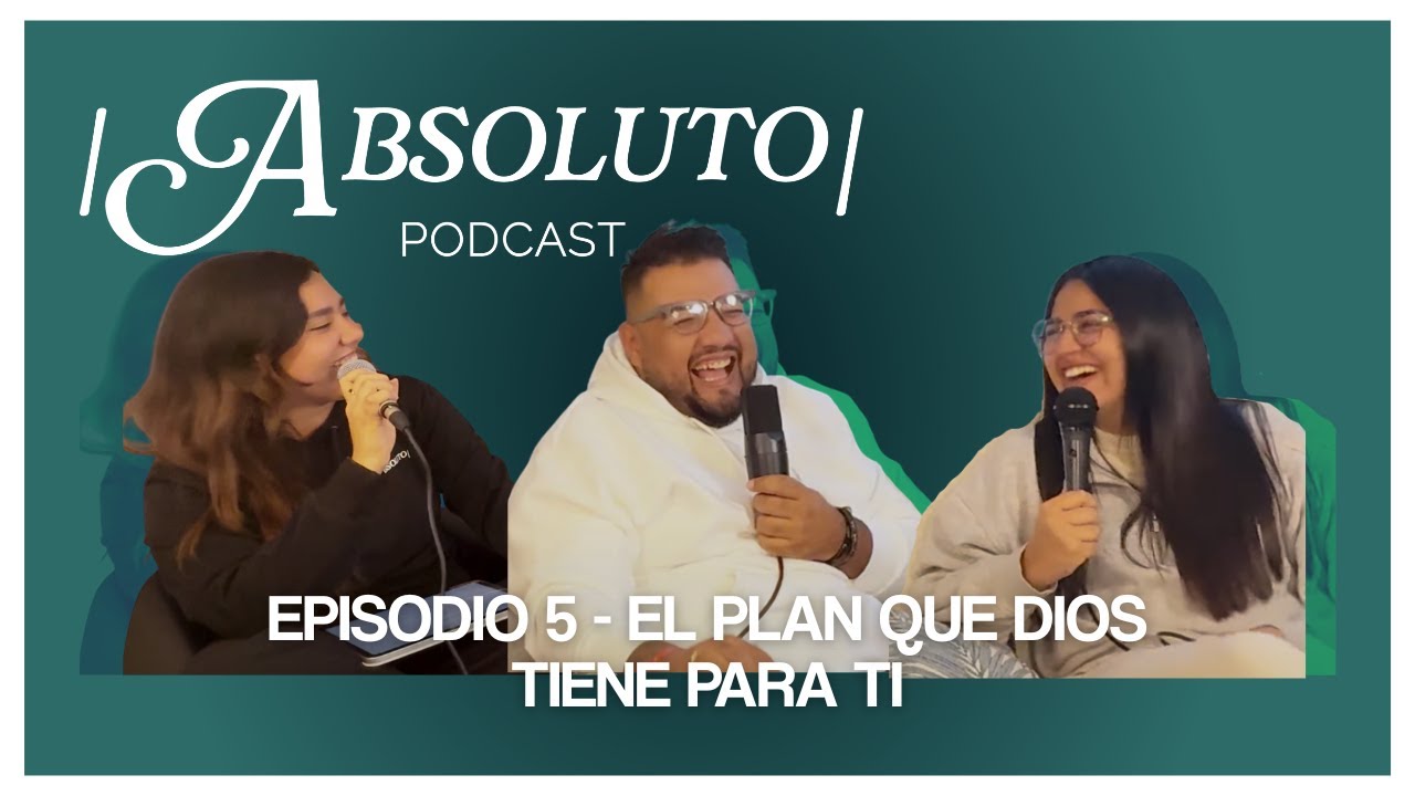 Absoluto Podcast | Episodio 5 - El plan que Dios tiene para ti - YouTube
