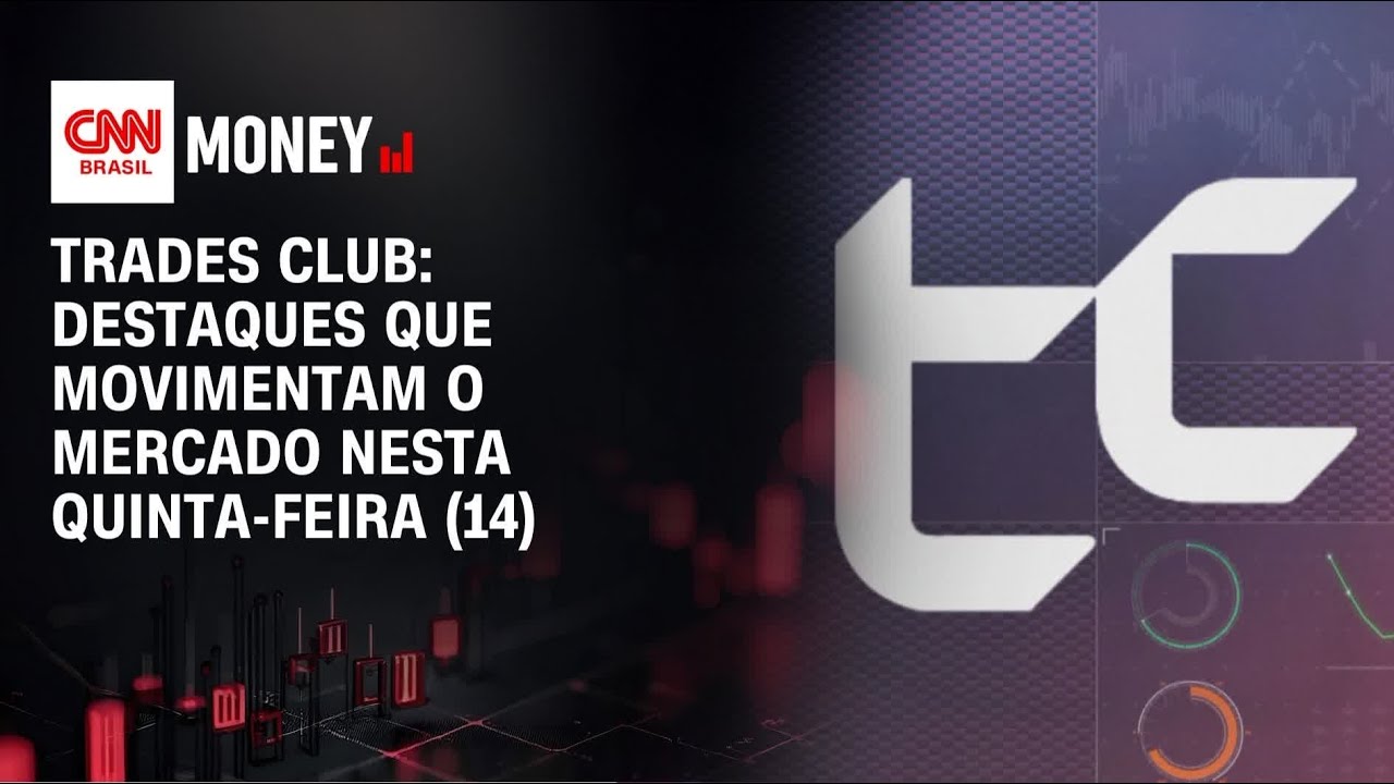 Traders Club: destaques que movimentam o mercado nesta quinta-feira (14 ...