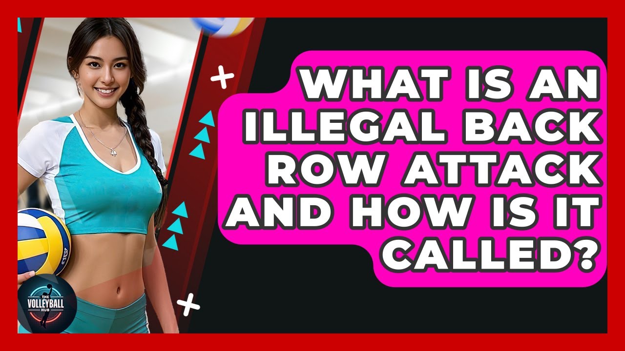 What Is An Illegal Back Row Attack And How Is It Called? - The ...