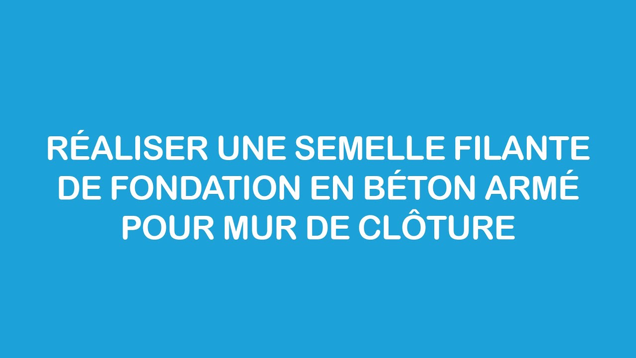 Réaliser une semelle filante de fondation en béton armé pour un mur de ...