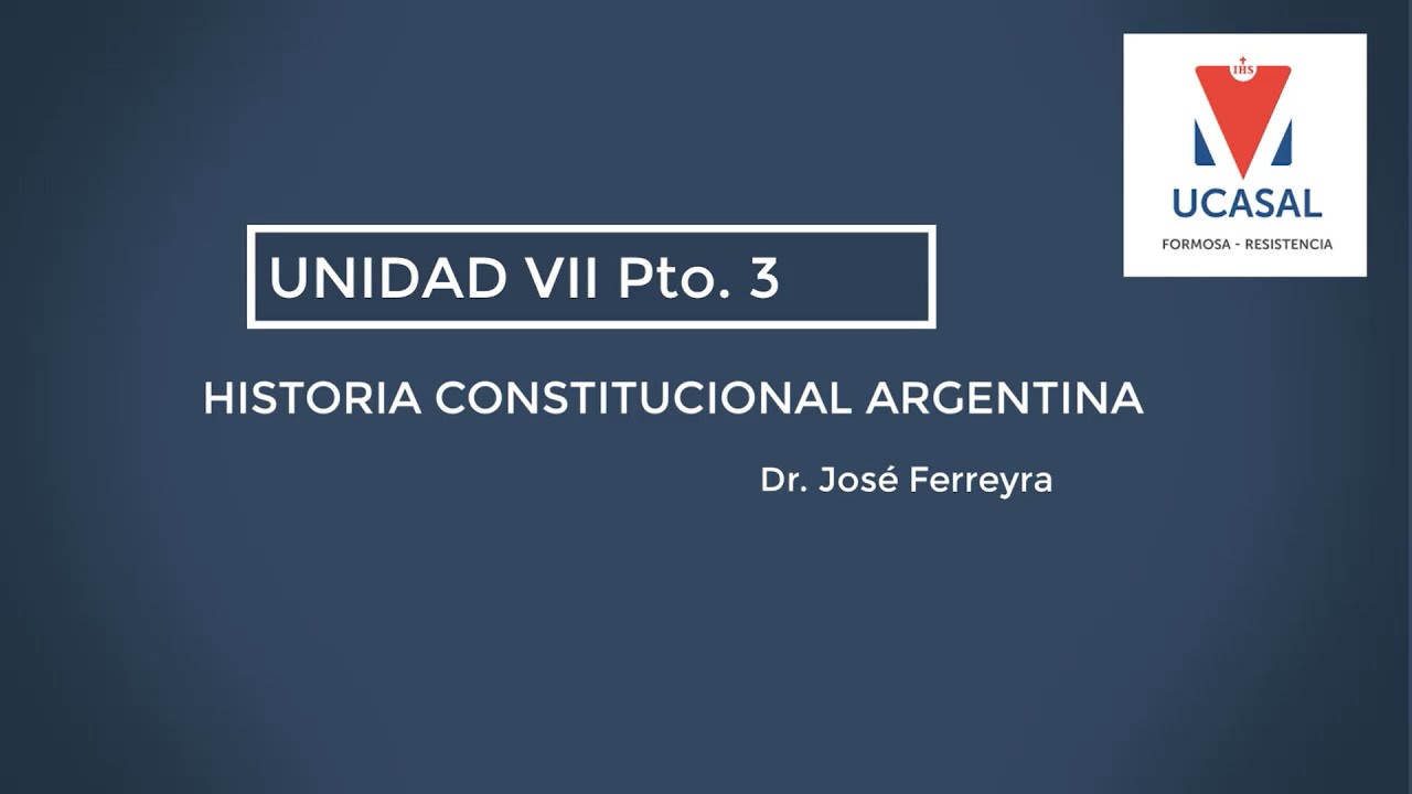 HISTORIA CONSTITUCIONAL ARGENTINA UNIDAD VII Pto III - YouTube