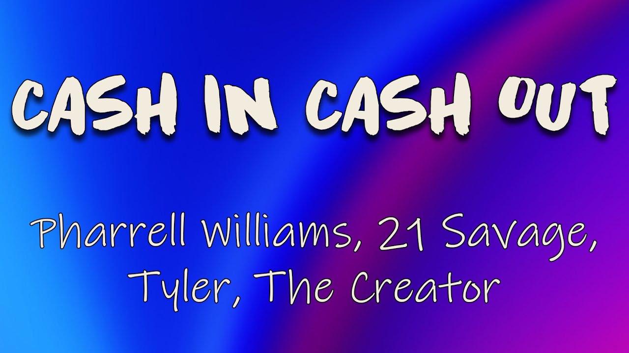 Pharrell Williams, 21 Savage, Tyler, The Creator - Cash In Cash Out ...