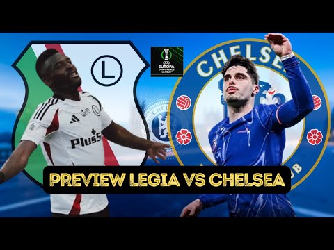 PREVIEW LEGIA VS CHELSEA | CONFERENCE LEAGUE QUARTER FINAL 1ST LEG ...
