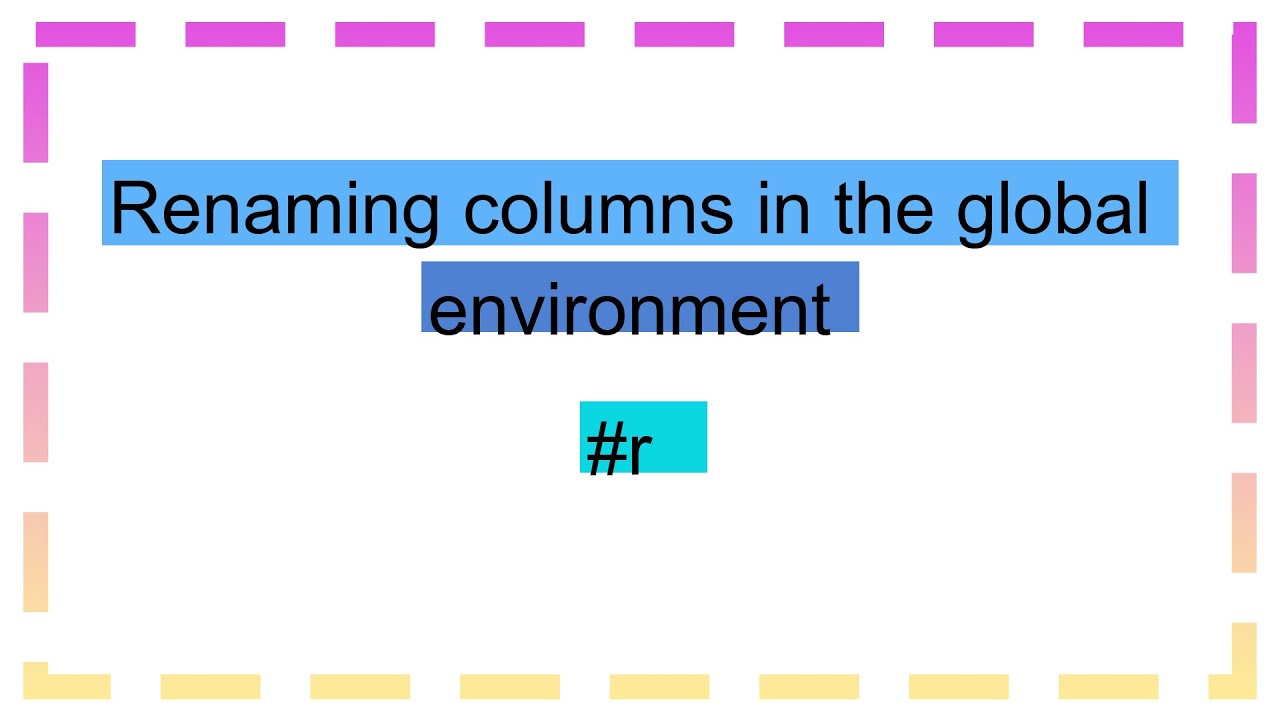 Renaming columns in the global environment - YouTube