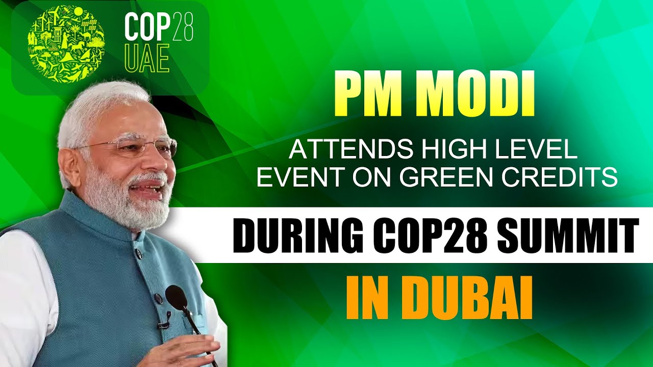 LIVE: PM Modi attends high level event on Green Credits during COP28 ...