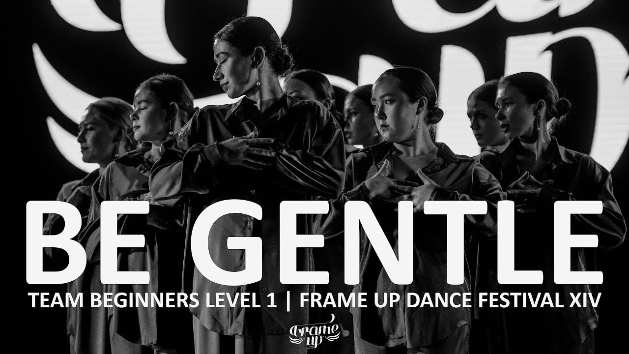 BE GENTLE (FRONT ROW) - TEAM BEGINNERS LEVEL 1 | FRAME UP DANCE ...