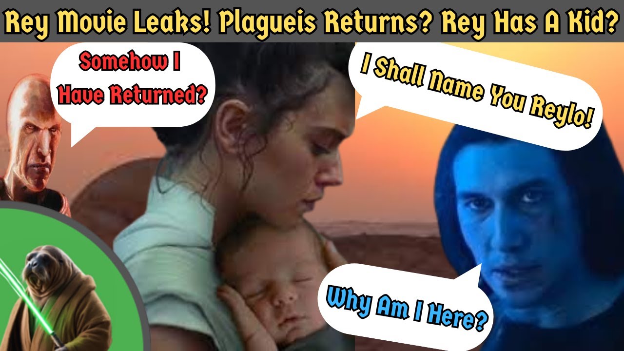 REY MOVIE LEAKS! PLAGUIES RETURNS? REY HAS A KID? - YouTube