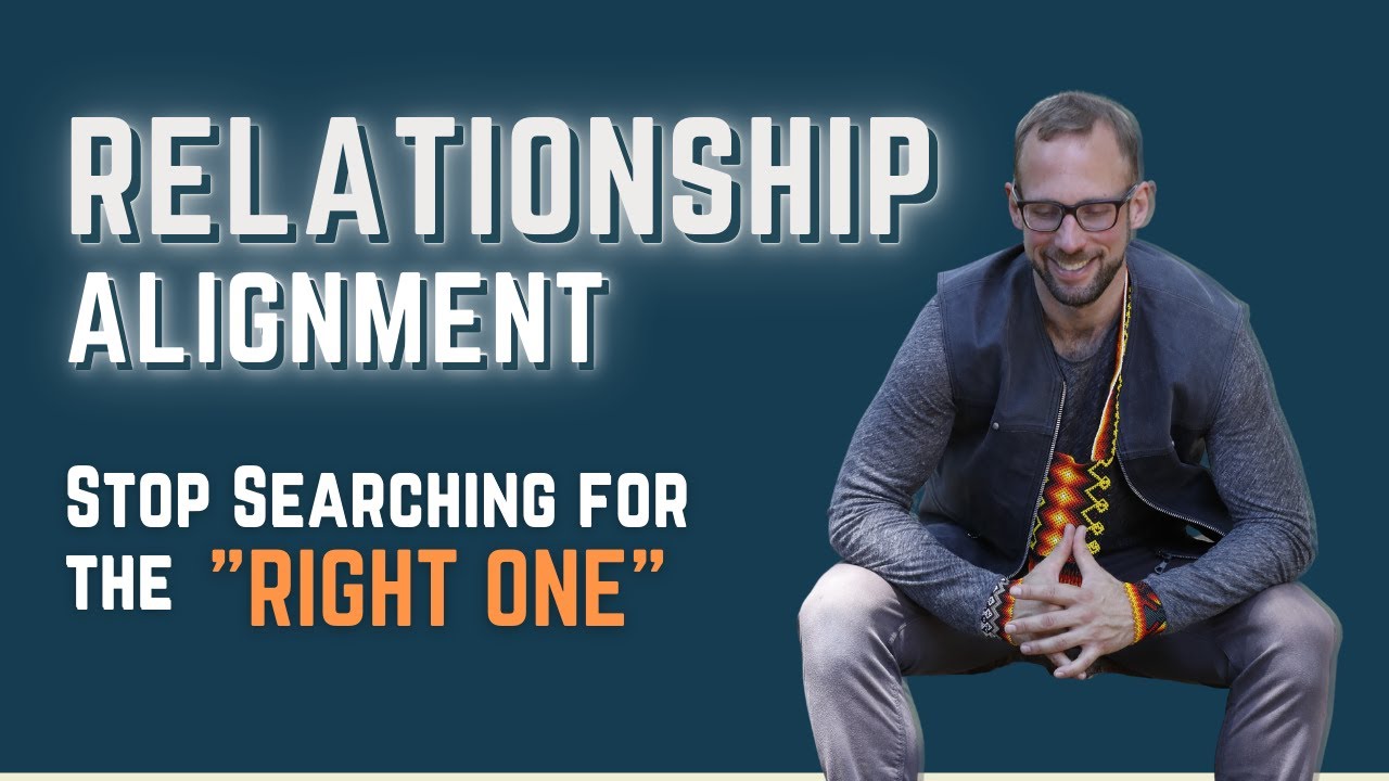 Relationship Alignment - Stop Searching for the "Right One" - YouTube