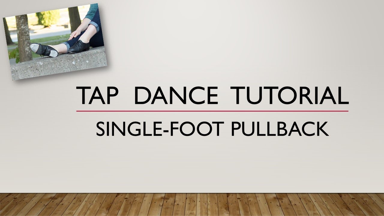 LEARN HOW TO DO A SINGLE-FOOT PULLBACK - TAP DANCE TUTORIAL - YouTube