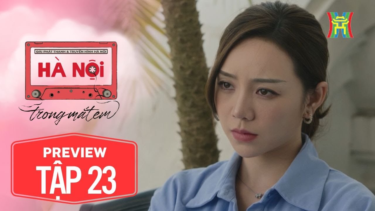 Preview Hà Nội Trong Mắt Em [Tập 23] | Tuấn xin lỗi vì để vợ hiểu nhầm - YouTube